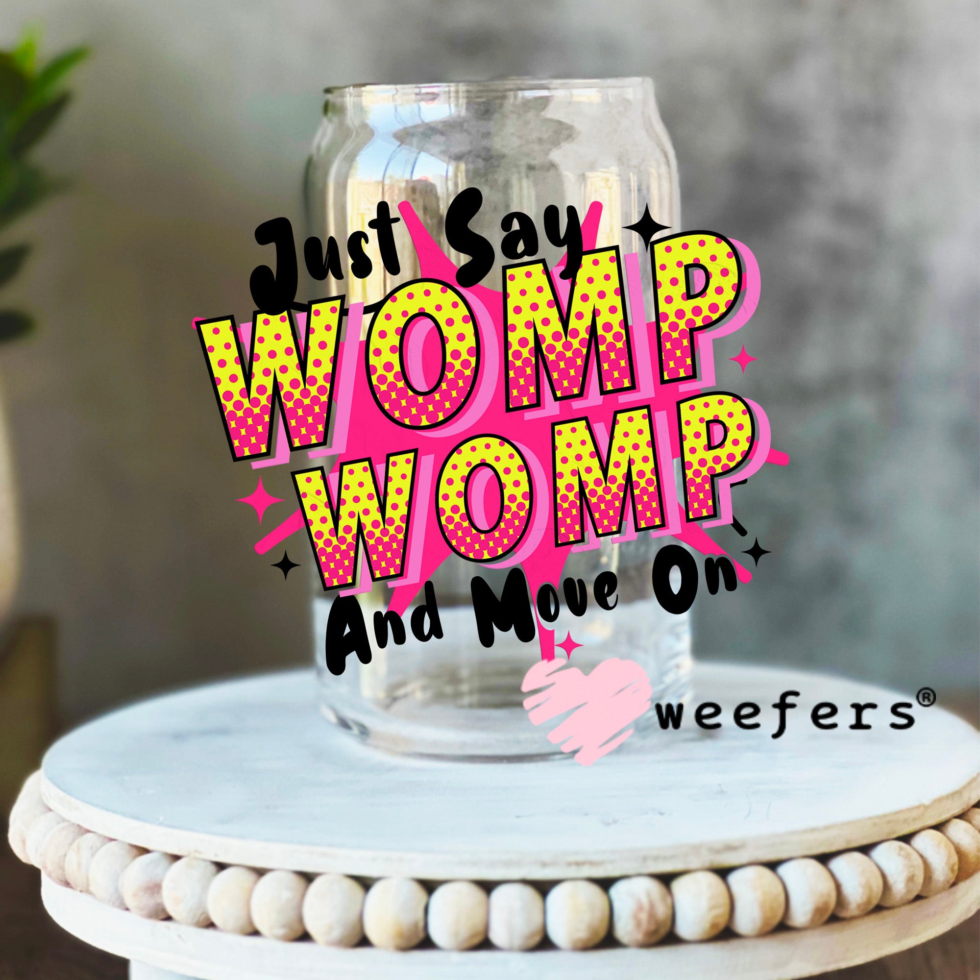 Just Say Womp Womp and Move On UV DTF Decal – Weefers