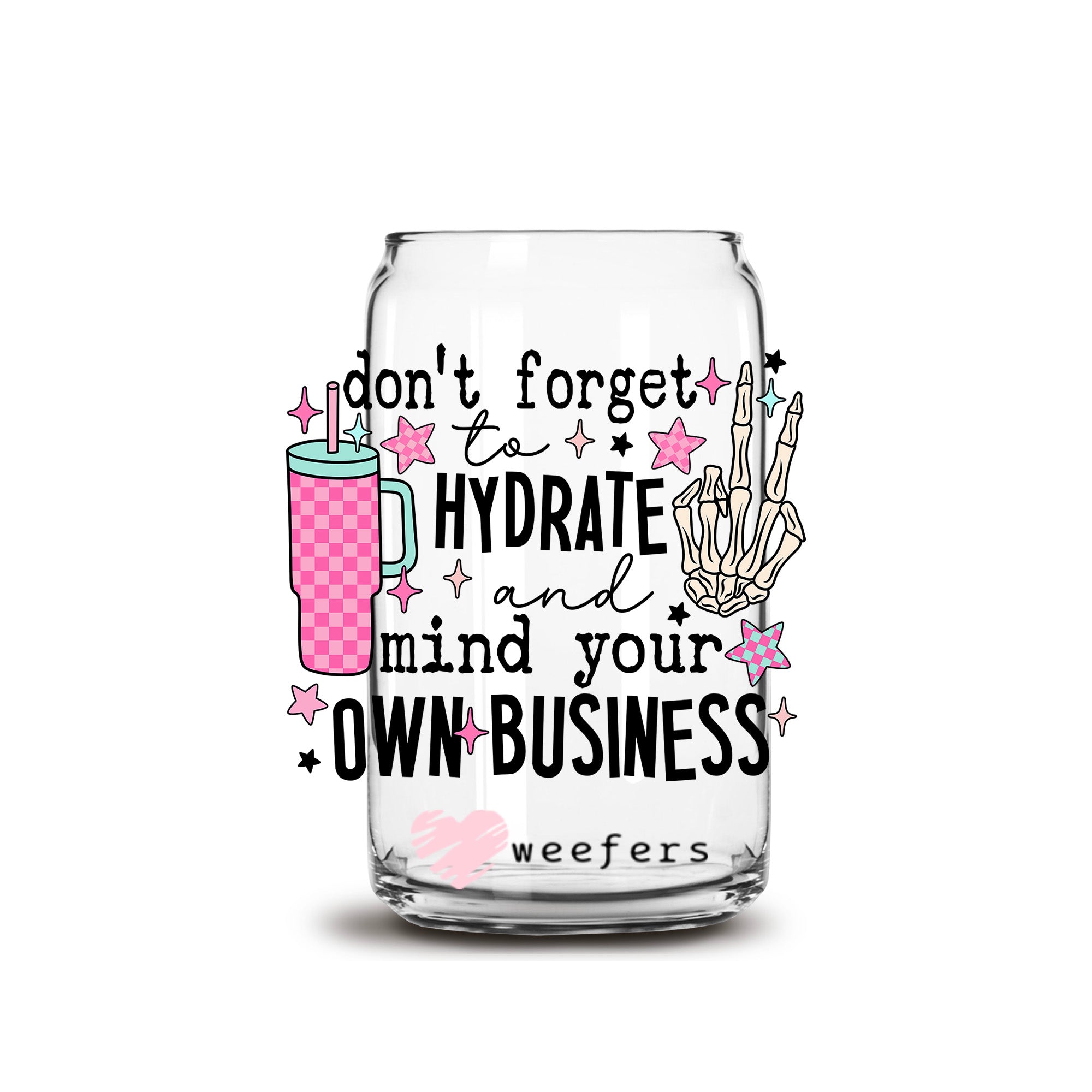 Don't Forget to Hydrate Mind Your Own Business 16oz Libbey Glass Can U ...