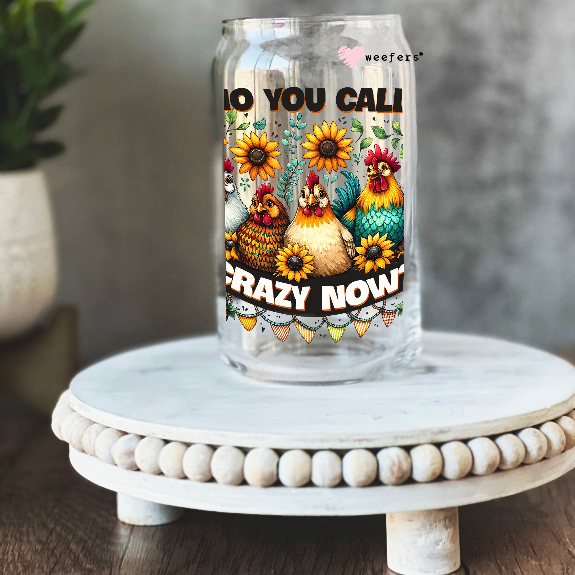 Who You Callin' Crazy Now 16oz Libbey Glass Can UV DTF or Sublimation ...
